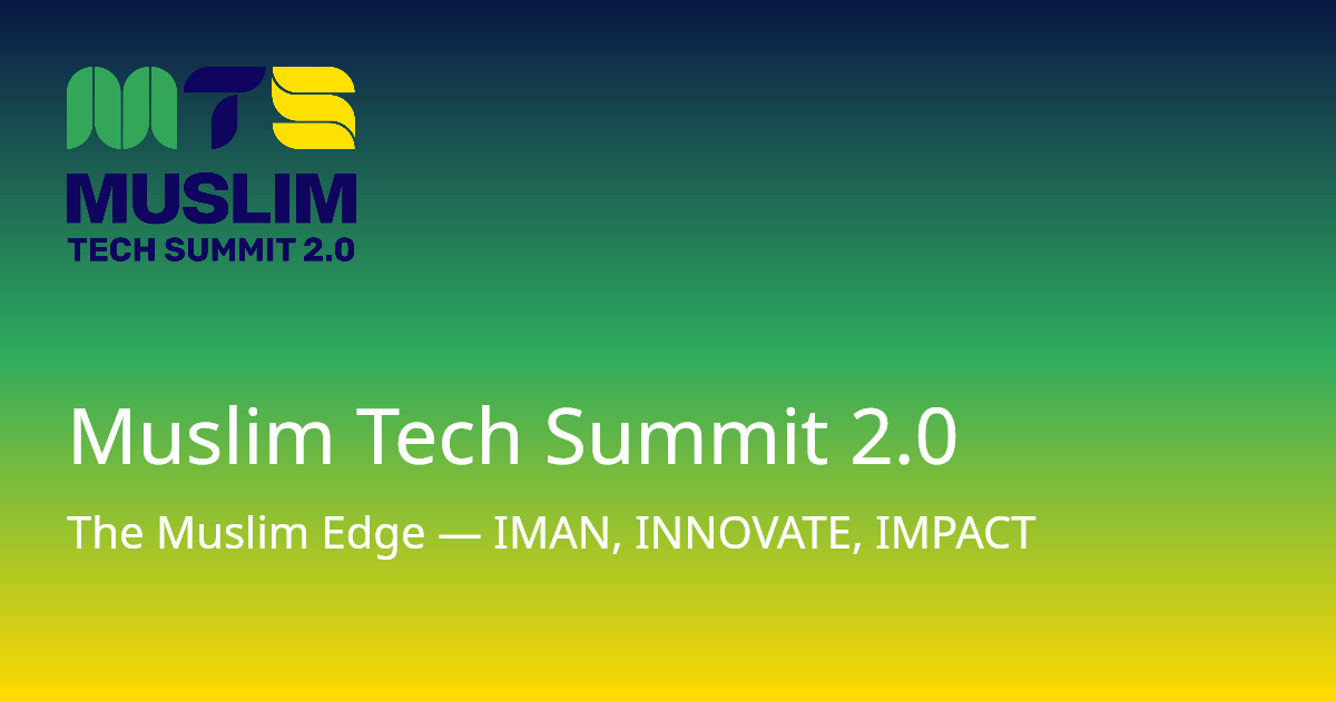 Muslim Tech Summit 2.0 — Where Faith Meets Innovation